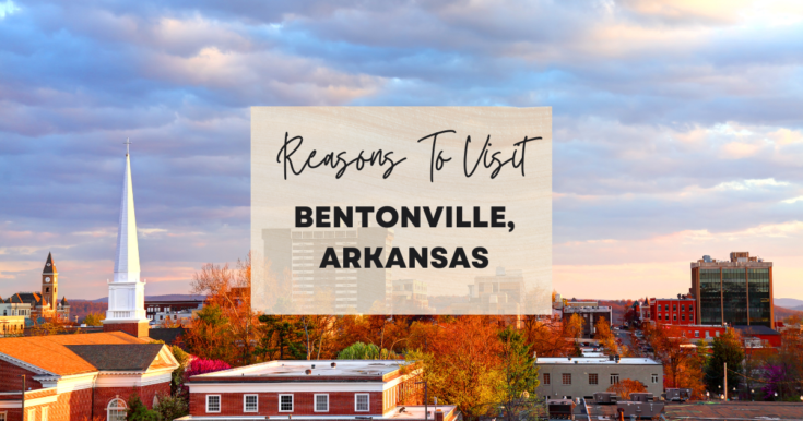 Reasons to visit Bentonville, Arkansas at least once in your lifetime ...