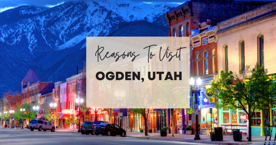 Reasons to visit Ogden, Utah at least once in your lifetime. #bucketlist