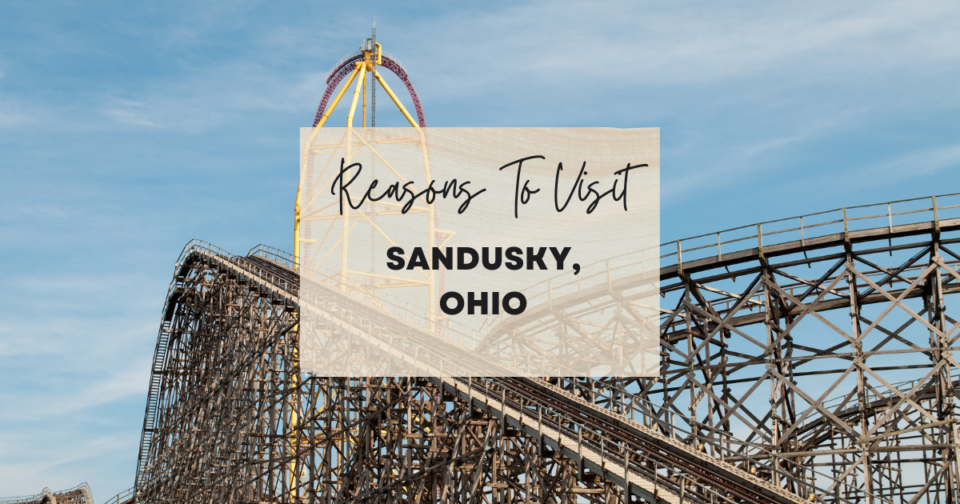 Reasons to visit Sandusky, Ohio at least once in your lifetime. #bucketlist
