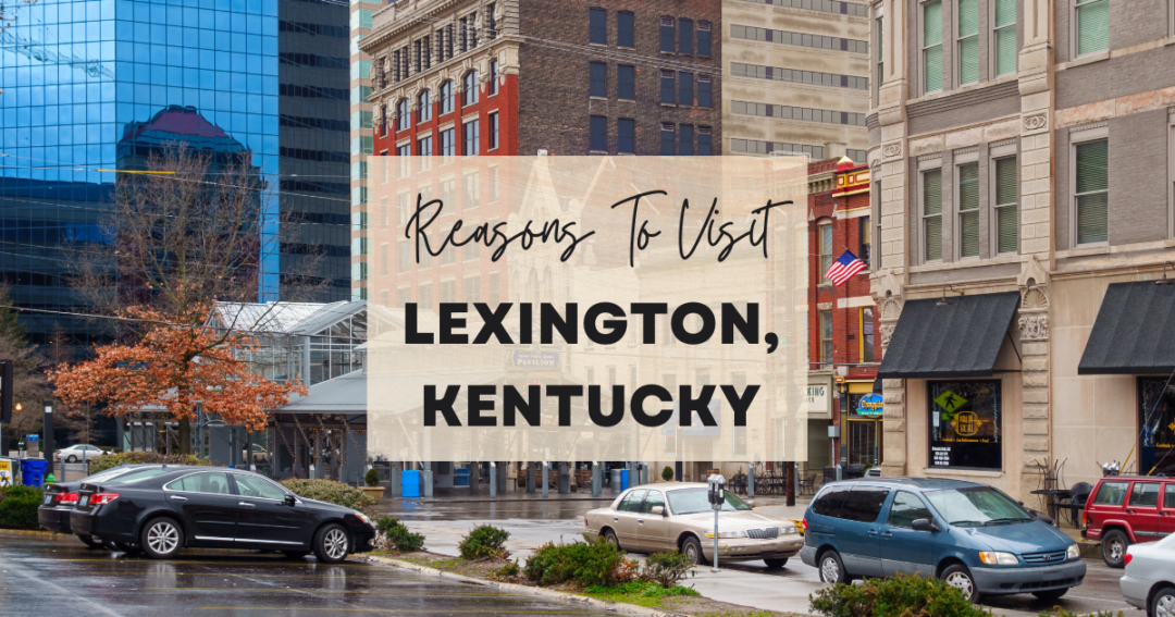 Reasons to visit Lexington, Kentucky at least once in your lifetime. # ...