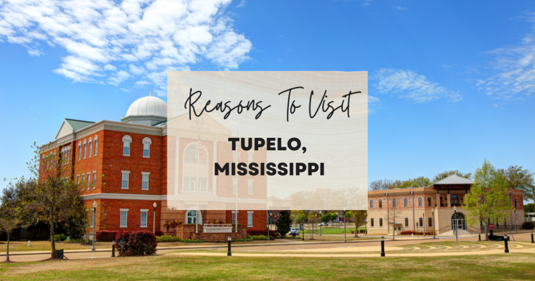 Reasons to visit Tupelo, Mississippi at least once in your lifetime. # ...