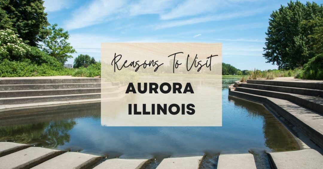 Reasons to visit Aurora, Illinois at least once in your lifetime. # ...