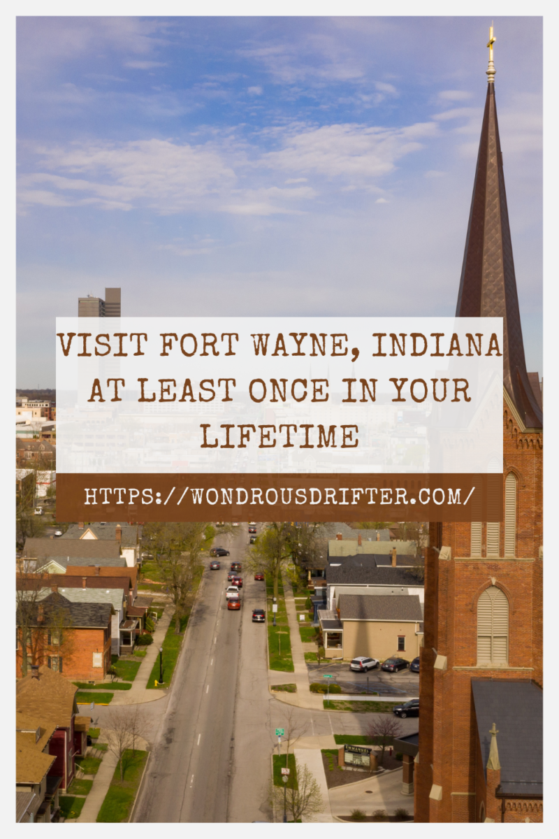 Reasons to visit Fort Wayne, Indiana at least once in your lifetime. # ...