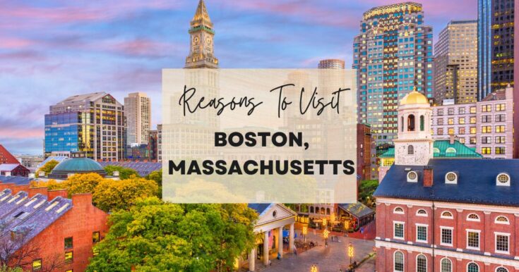 Reasons to visit Boston, Massachusetts at least once in your lifetime ...