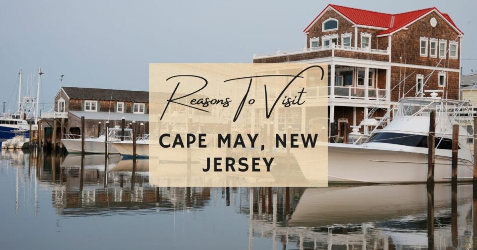 Reasons to visit Cape May, New Jersey at least once in your lifetime. # ...