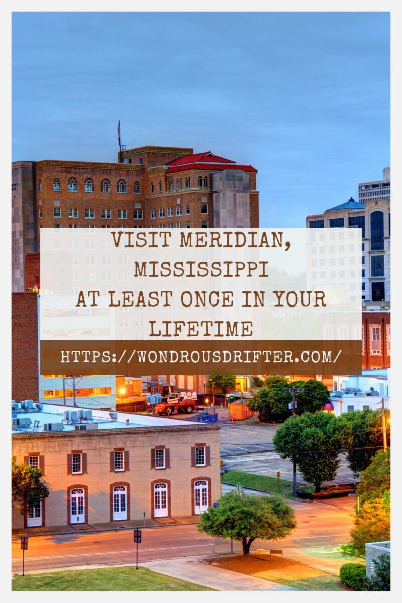 Reasons to visit Meridian, Mississippi at least once in your lifetime ...